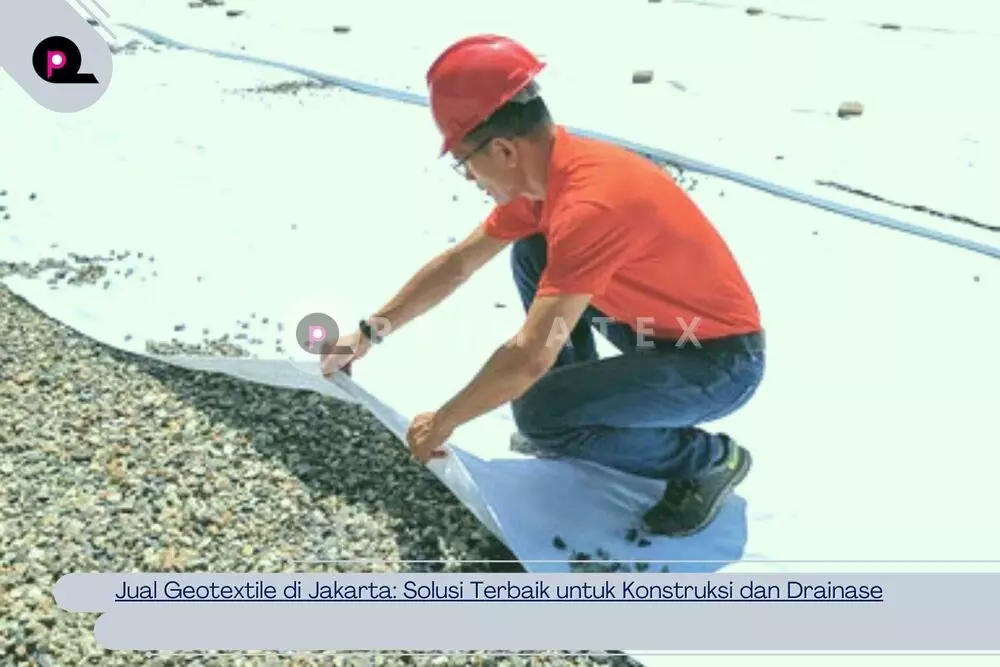 Jual Geotextile di Jakarta: Solusi untuk Konstruksi dan Drainase Jual Geotextile di Jakarta: Solusi untuk Konstruksi dan Drainase